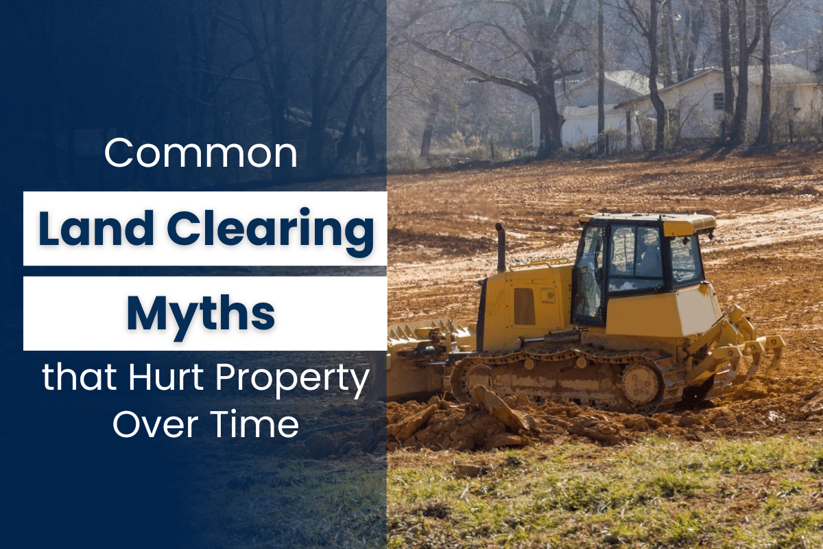 How Common Land Clearing Myths Can Hurt Your Property Over Time